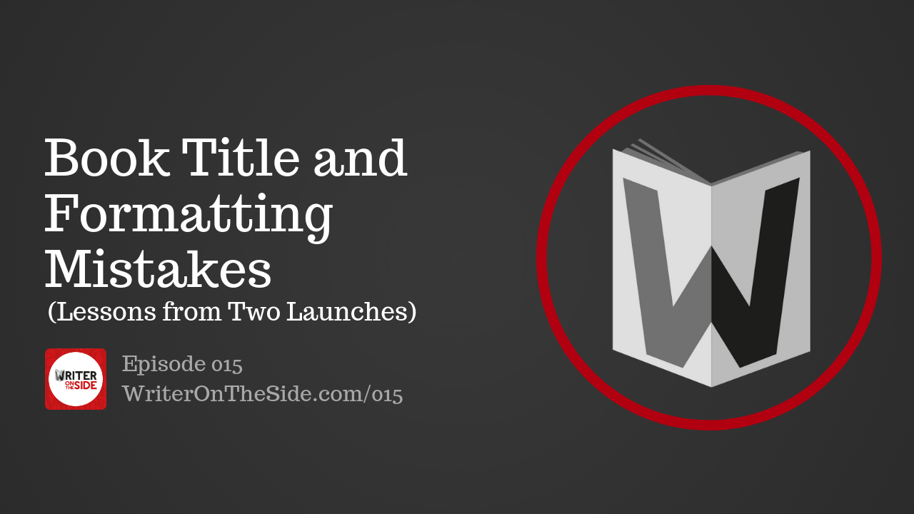 Ep. 015 Book Title and Formatting Mistakes - Lessons from Two Launches