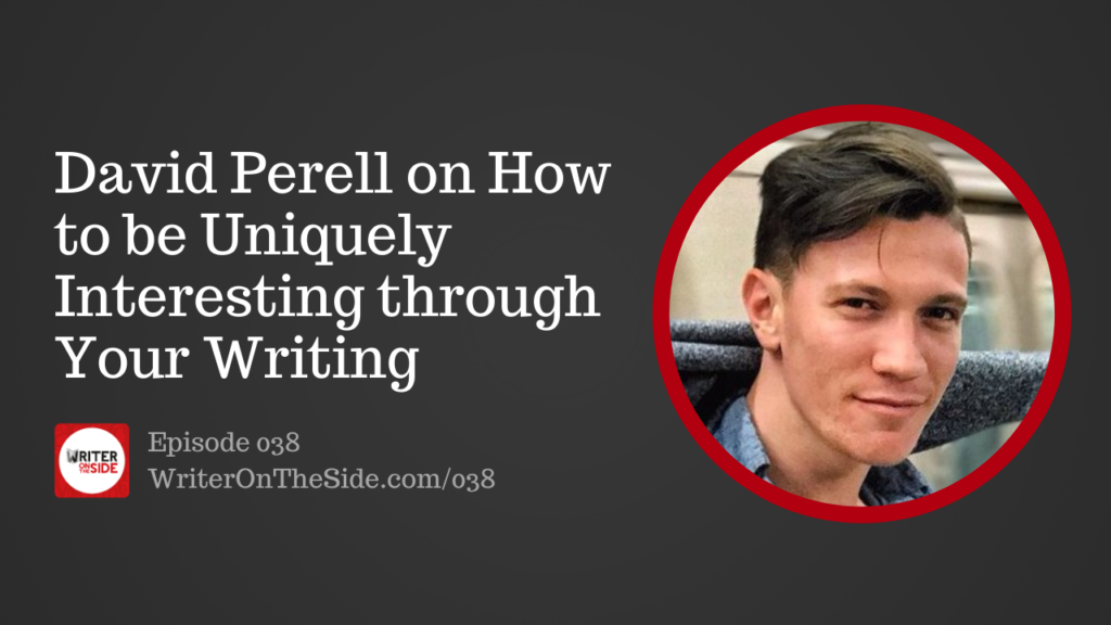 Ep. 038 David Perell on How to Be Uniquely Interesting Through Your Writing