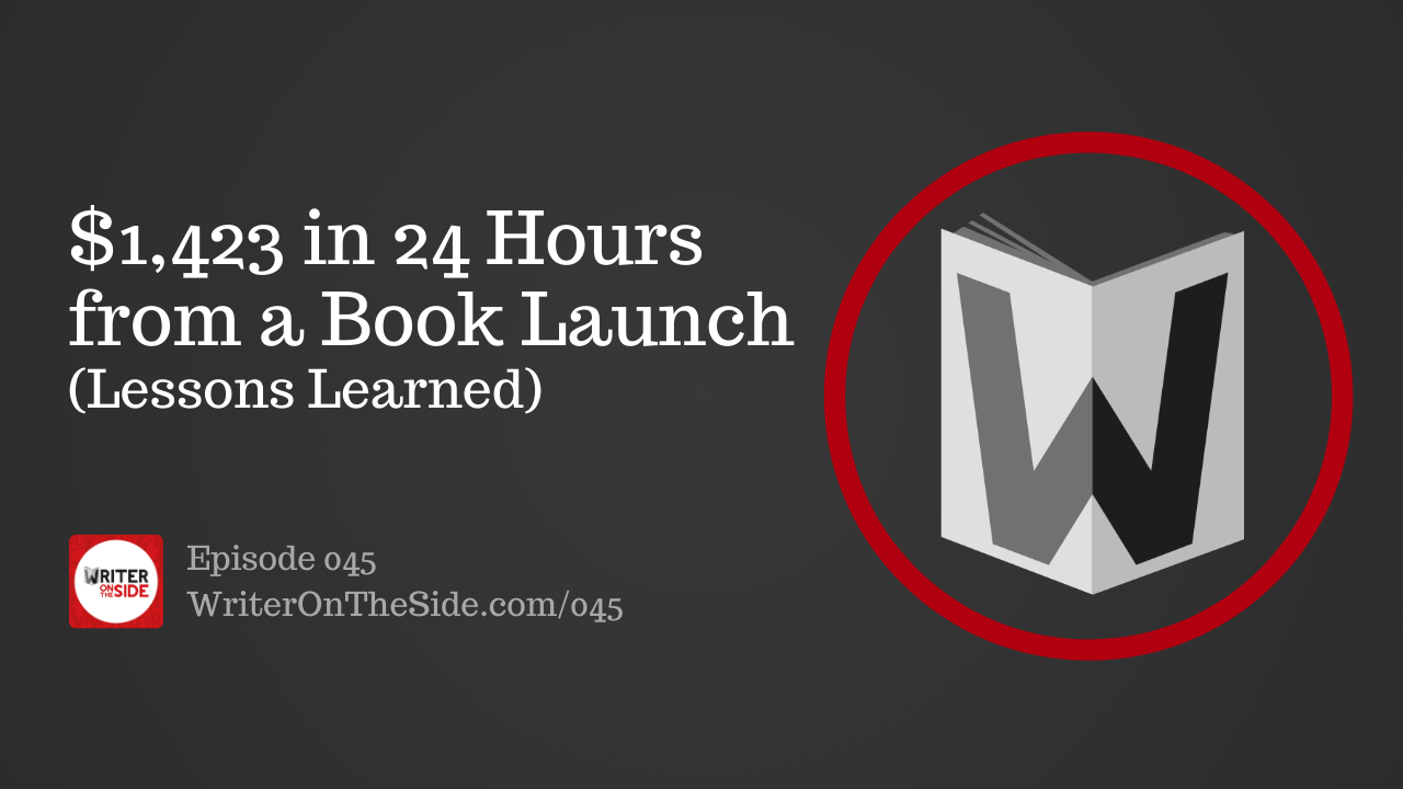 Ep. 045 $1,423 in 24 Hours from a Book Launch (Lessons Learned ...